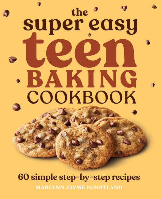 Super Easy Teen Cookbooks: The Super Easy Teen Baking Cookbook : 60 ...