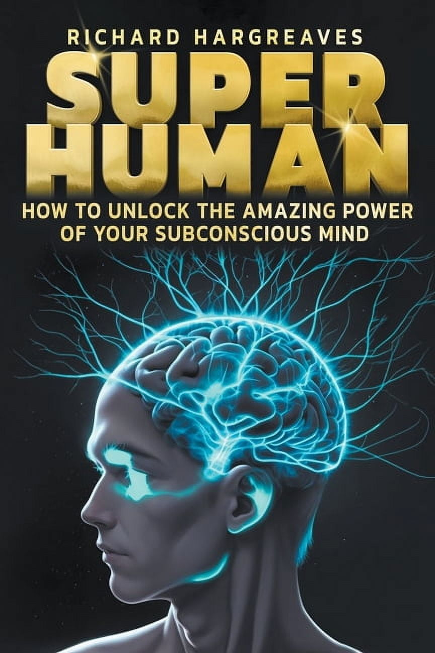 Super Human - How to Unlock the Amazing Power of Your Subconscious Mind ...