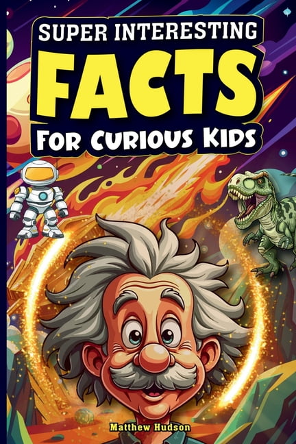 Super Interesting Facts For Curious Kids: Mind-Blowing, Amazing Facts ...