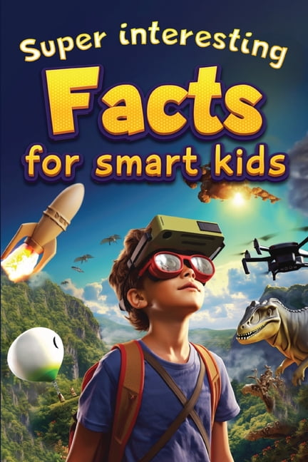 Super Interesting Facts For Smart Kids: 1000 Amazing Facts For Curious ...