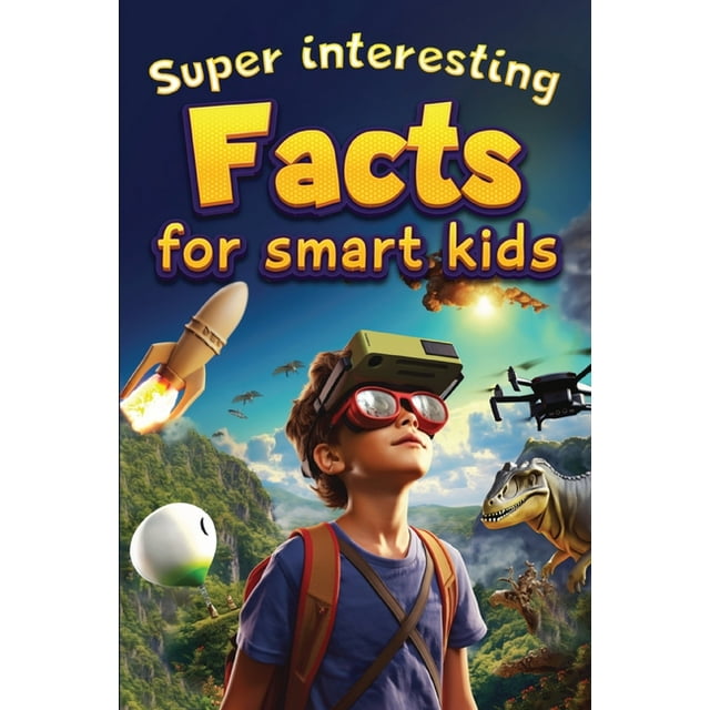 Super Interesting Facts For Smart Kids: 1000 Amazing Facts For Curious ...