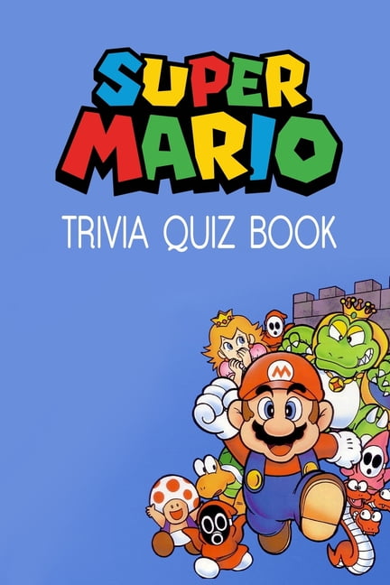 Super Mario Trivia Quiz Book : The One With All The Questions ...
