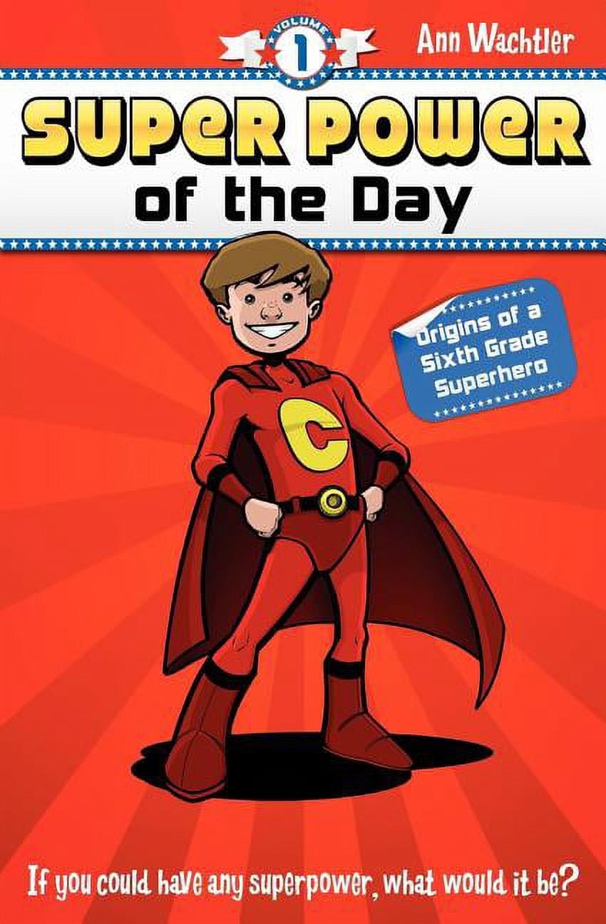 Super Power of the Day: Origins of a Sixth Grade Superhero, (Paperback ...