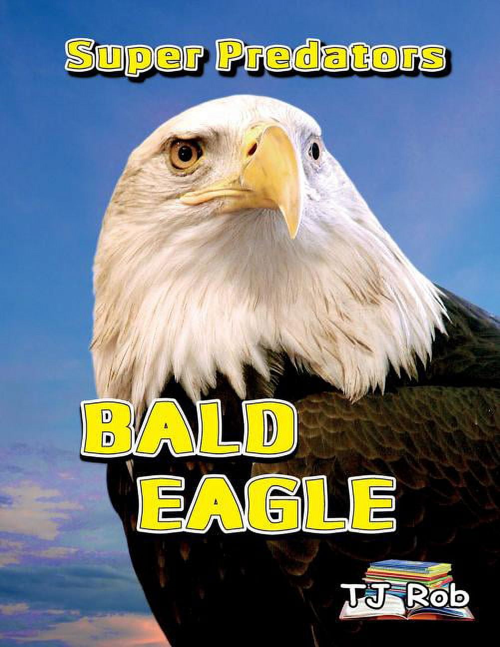 Super Predators: Bald Eagle: (Age 5 - 8) (Paperback) - Walmart.com
