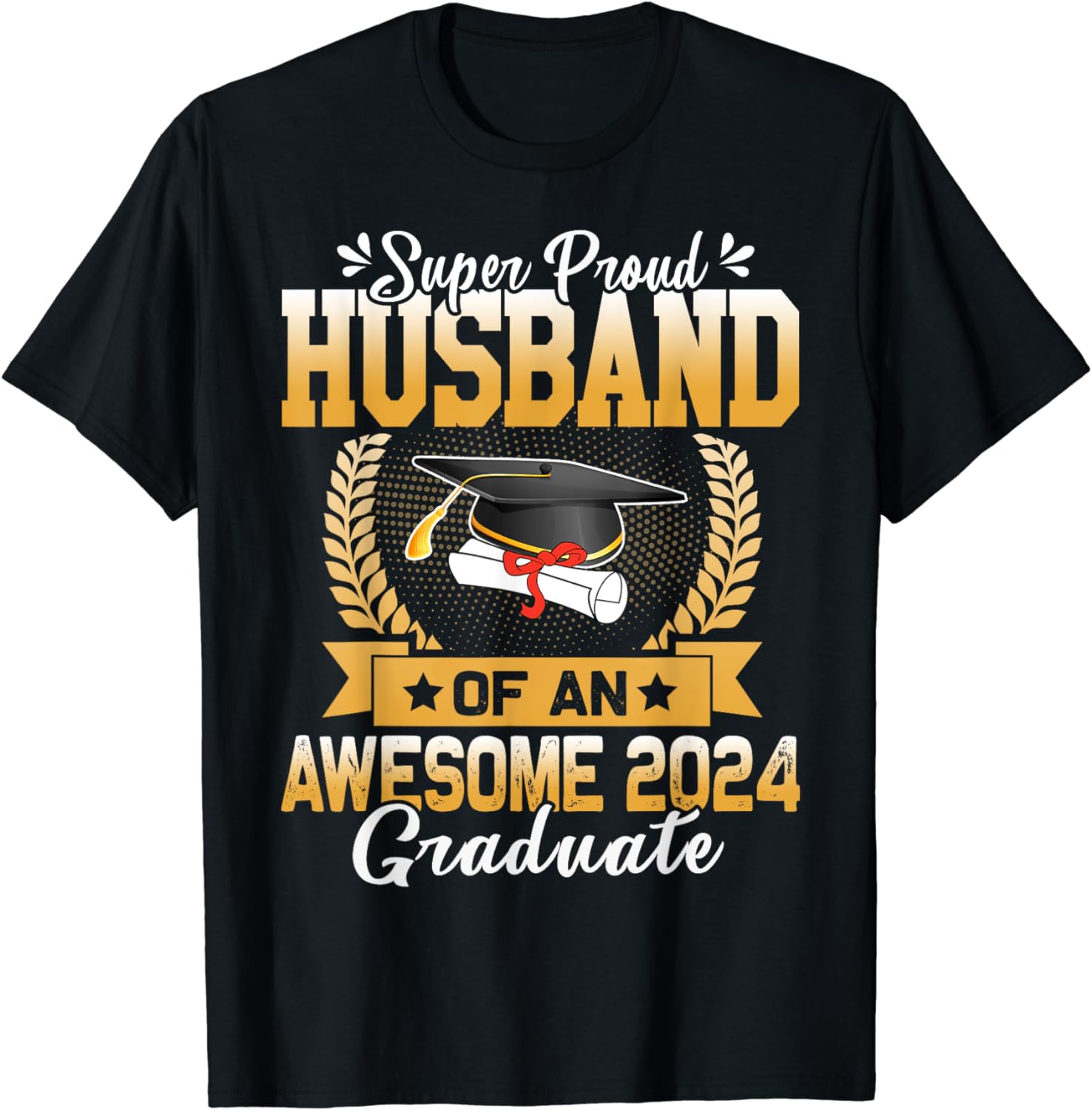 Super Proud Husband Of a 2024 Graduate 24 Graduation T-Shirt - Walmart.com