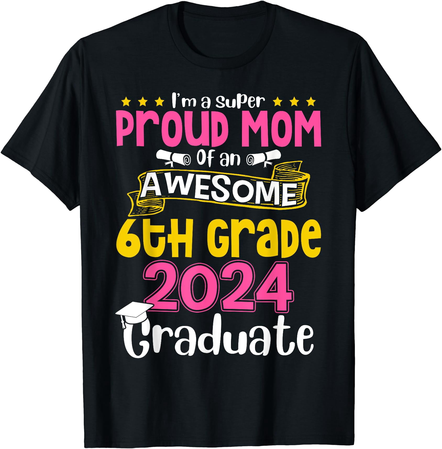 Super Proud Mom 6th Grade 2024 Graduate T-Shirt - Celebrate Middle ...