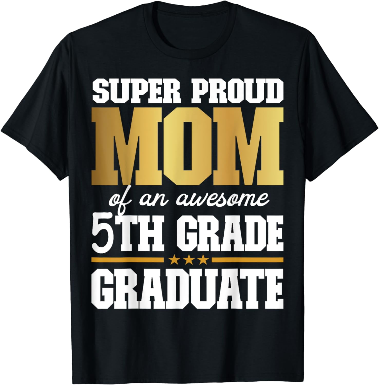 Super Proud Mom of an Awesome 5th Grade Graduate 2024 2025 T-Shirt ...