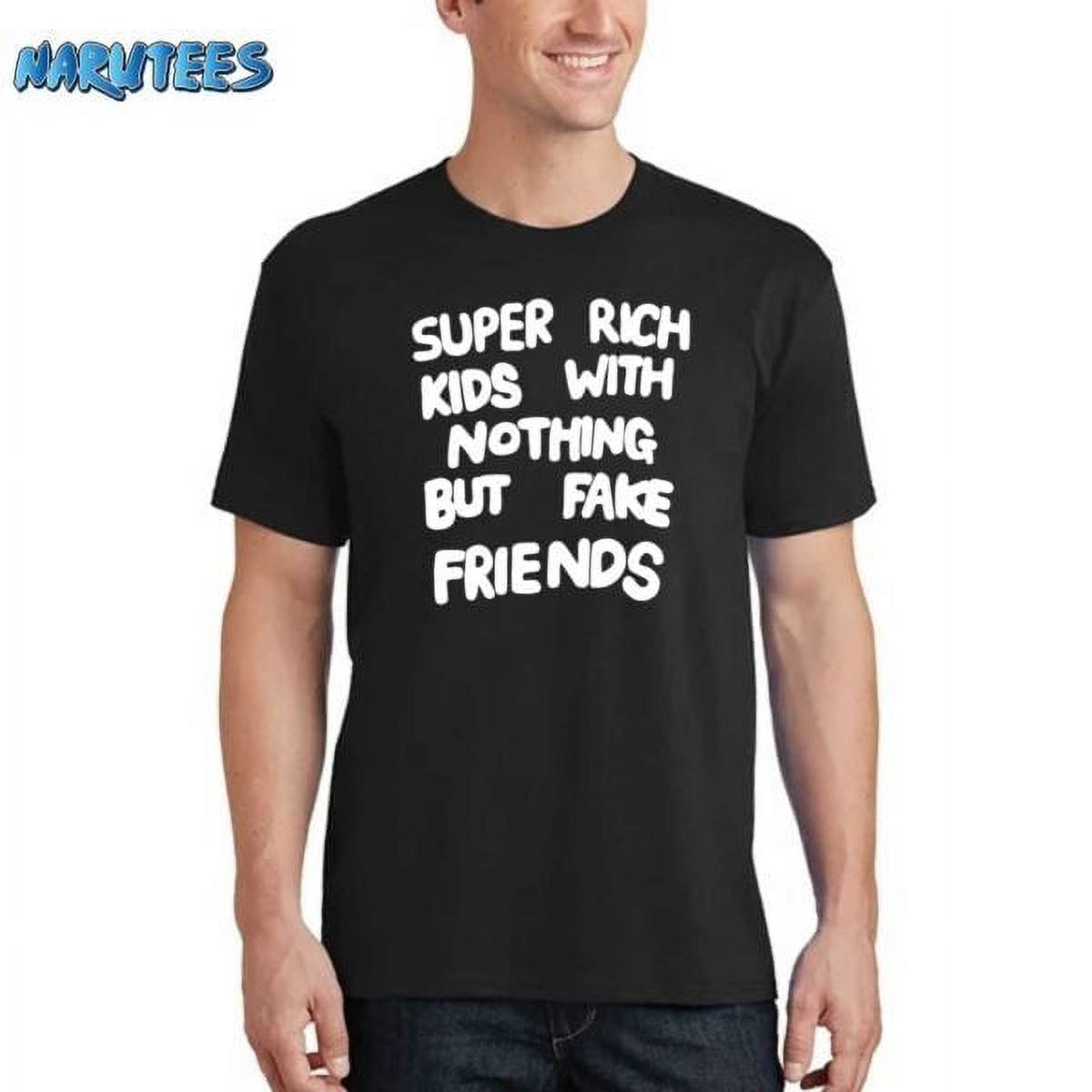 Super Rich Kids With Nothing But Fake Friends Shirt - Walmart.com