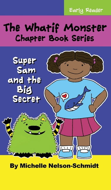Super Sam and the Big Secret The Whatif Monster Chapter Book Series ...
