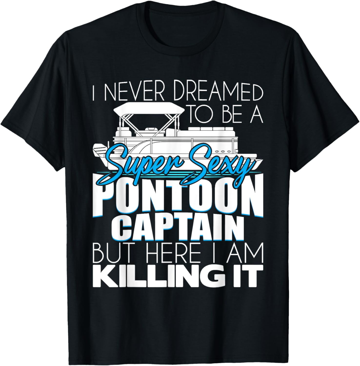 Super Sexy Pontoon Captain - Funny Pontoon Boat Pontooning T-Shirt ...