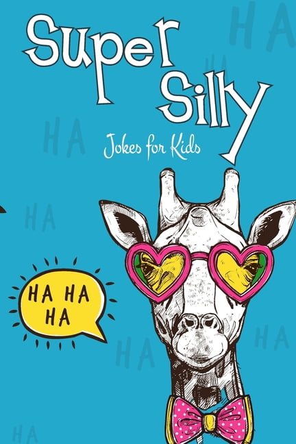 Super Silly Jokes for Kids: OVER 260 FUNNY GAGS - A Hilarious ...