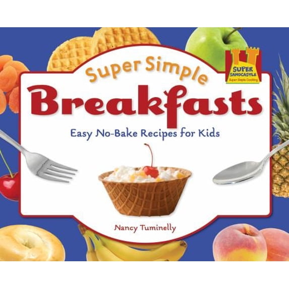 Pre-Owned Super Simple Breakfasts: Easy No-Bake Recipes for Kids: Easy ...