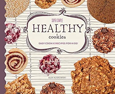 Pre-Owned Super Simple Healthy Cookies : Easy Cookie Recipes for Kids ...