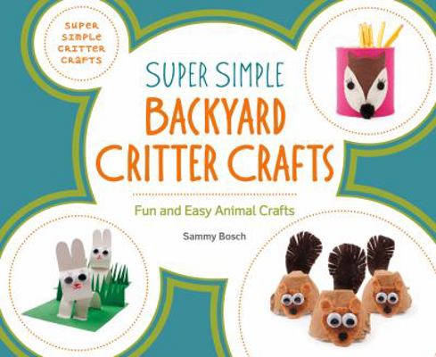 Pre-Owned Super Simple Backyard Critter Crafts: Fun and Easy Animal ...
