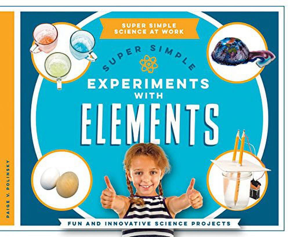 Super Simple Experiments with Elements: Fun and Innovative Science Projects (Super Simple ...