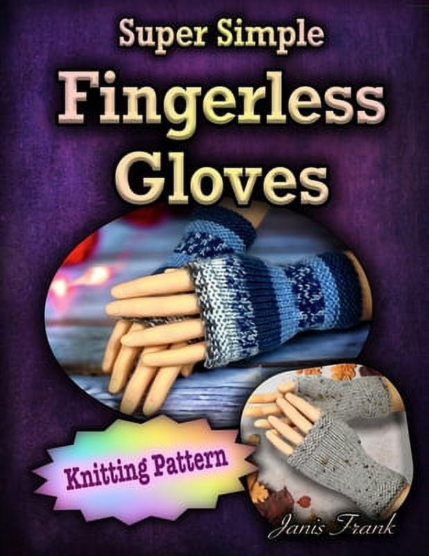 Super Simple Fingerless Gloves: Knitting Pattern -- Janis Frank ...