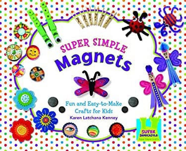 Pre-Owned Super Simple Magnets : Fun and Easy-to-Make Crafts for Kids ...
