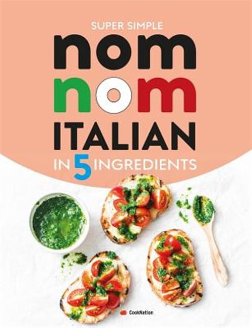 Pre-Owned Super Simple Nom Nom Italian In 5 Ingredients: Quick & easy ...
