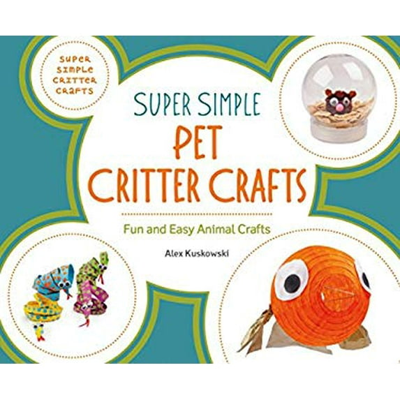 Pre-Owned Super Simple Pet Critter Crafts: Fun and Easy Animal Crafts ...