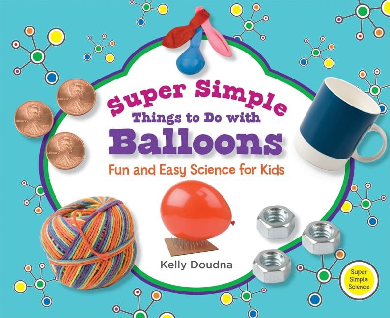 Super Simple Science: Super Simple Things to Do with Balloons: Fun and ...