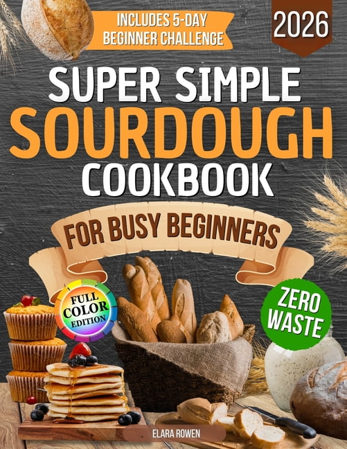 Super Simple Sourdough Cookbook for Busy Beginners: Quick, Natural and ...