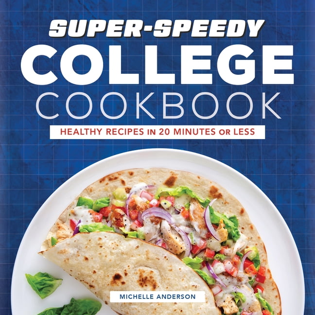 Super-Speedy College Cookbook: Healthy Recipes in 20 Minutes or Less ...