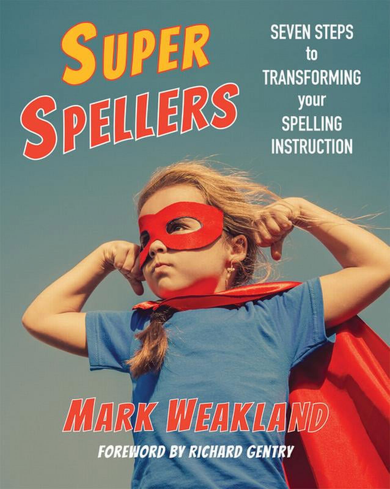 Super Spellers : Seven Steps to Transforming Your Spelling Instruction ...