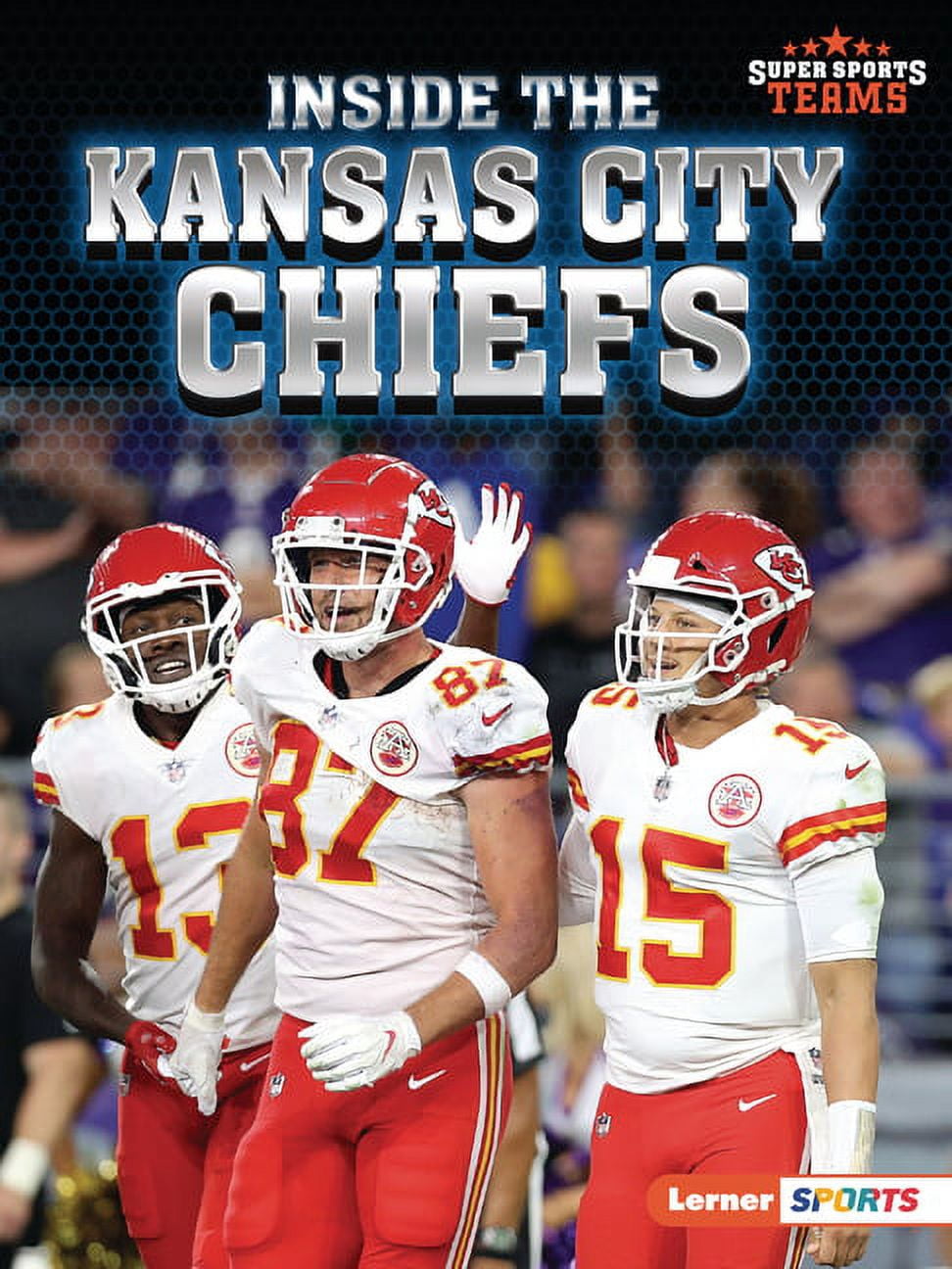 Super Sports Teams (Lerner (Tm) Sports) Inside the Kansas City Chiefs ...