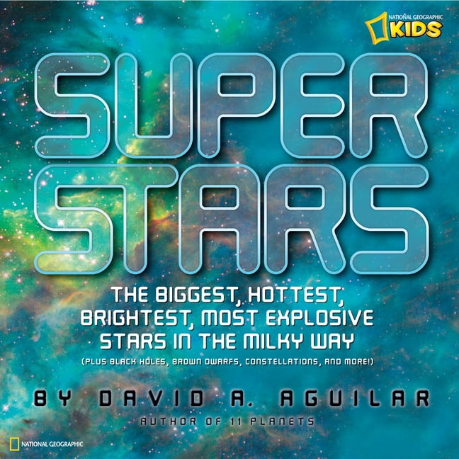 Super Stars: The Biggest, Hottest, Brightest, and Most Explosive Stars ...