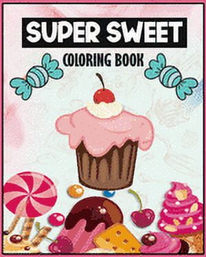 Super Sweet Coloring Book: A Super Sweet Funny cup cake Coloring pages ...