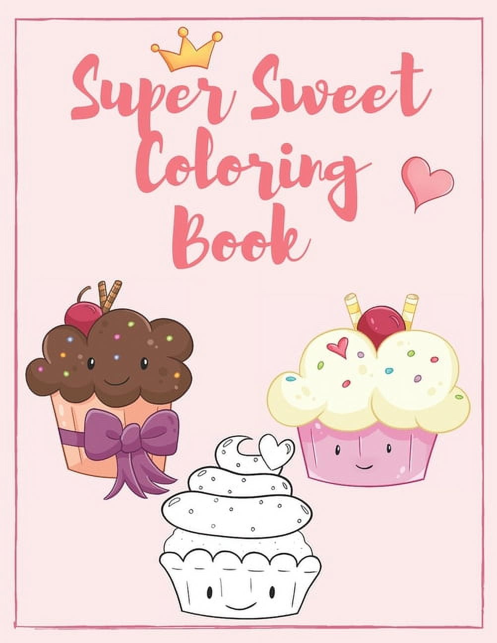 Super Sweet Coloring Book: Unlimited Fun Activity with Cupcakes ...