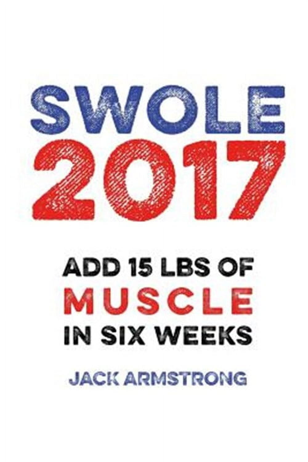 Super Swole: Add 15 lbs of Muscle in Six Weeks (Paperback) - Walmart.com
