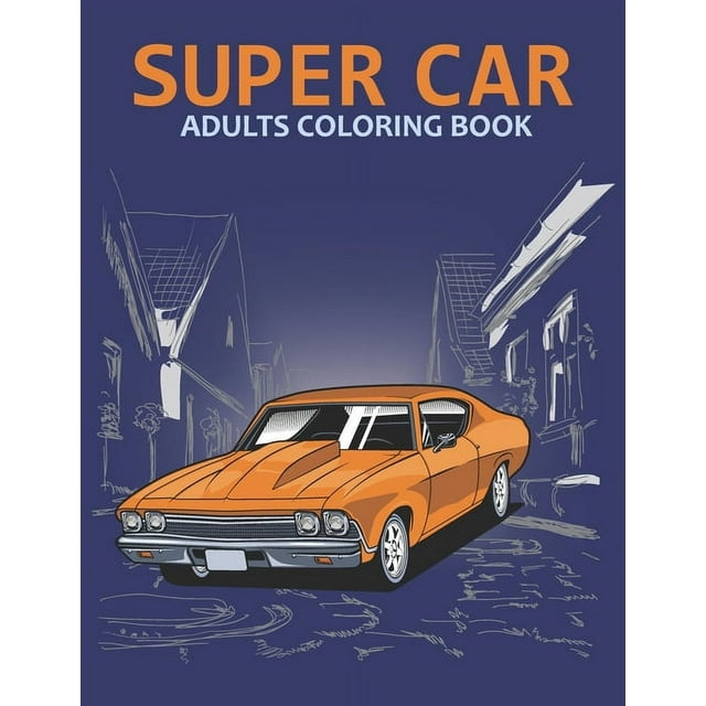 Super car adults coloring book: An Adult Coloring Book With Stress ...