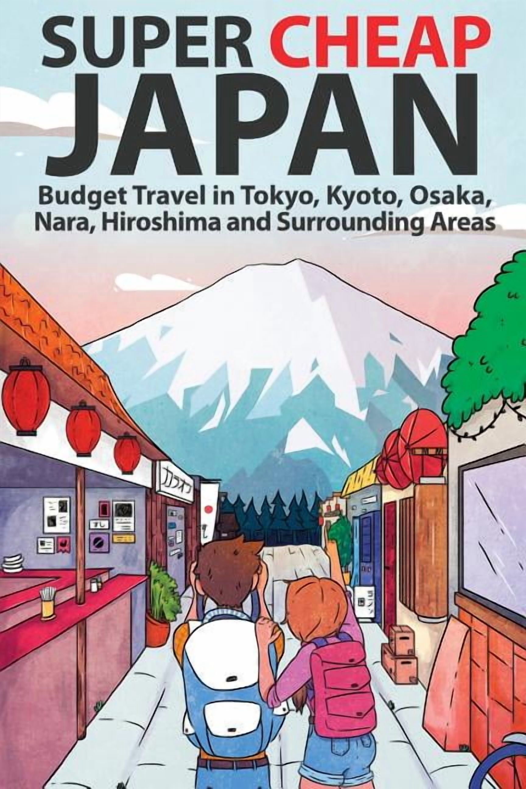 Super cheap japan : budget travel in tokyo, kyoto, osaka, nara ...