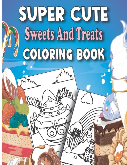 Super cute Sweets And Treats colorinG book: A Super Cute Coloring Book ...