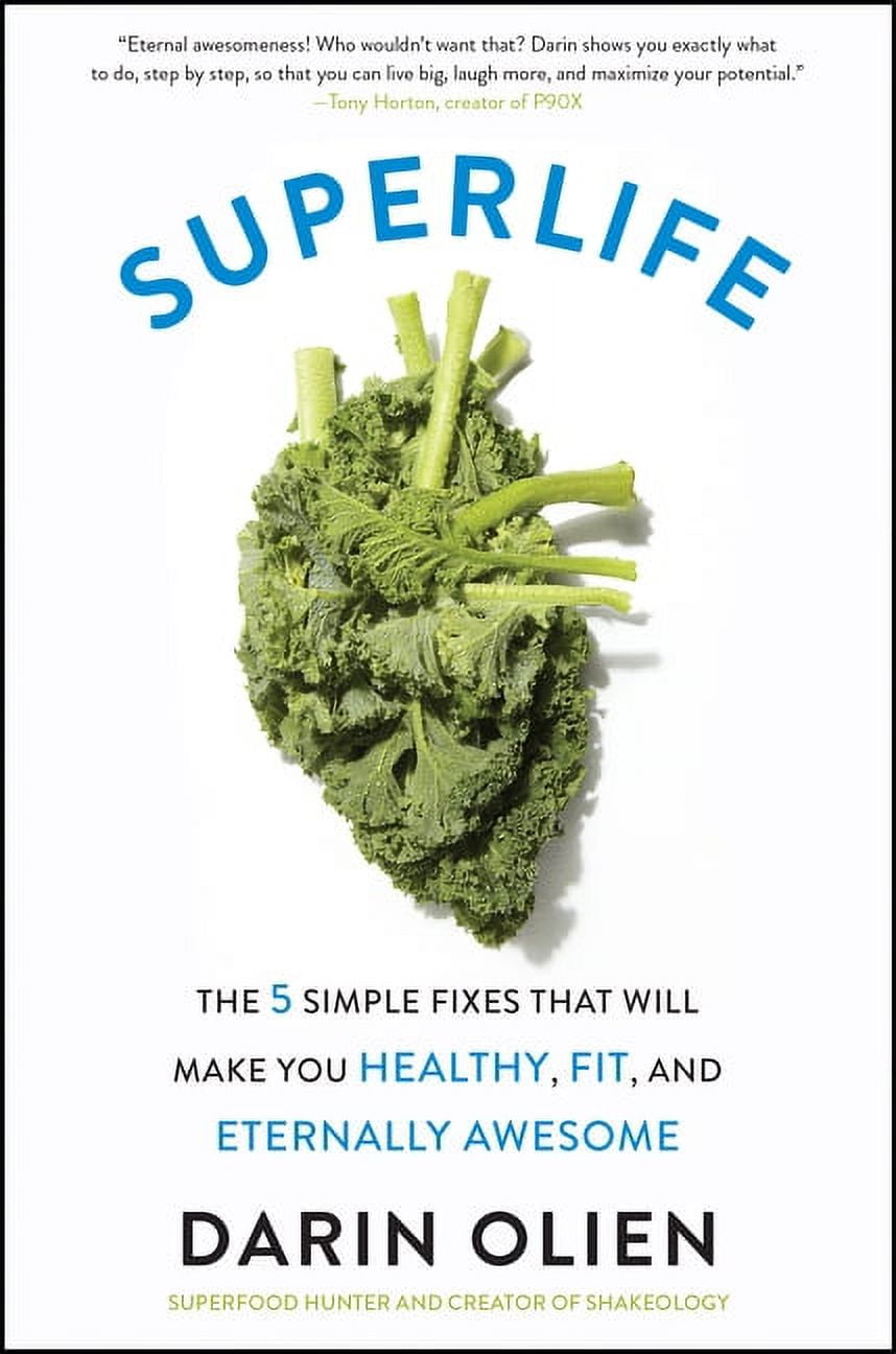 SuperLife: The 5 Simple Fixes That Will Make You Healthy, Fit, and ...
