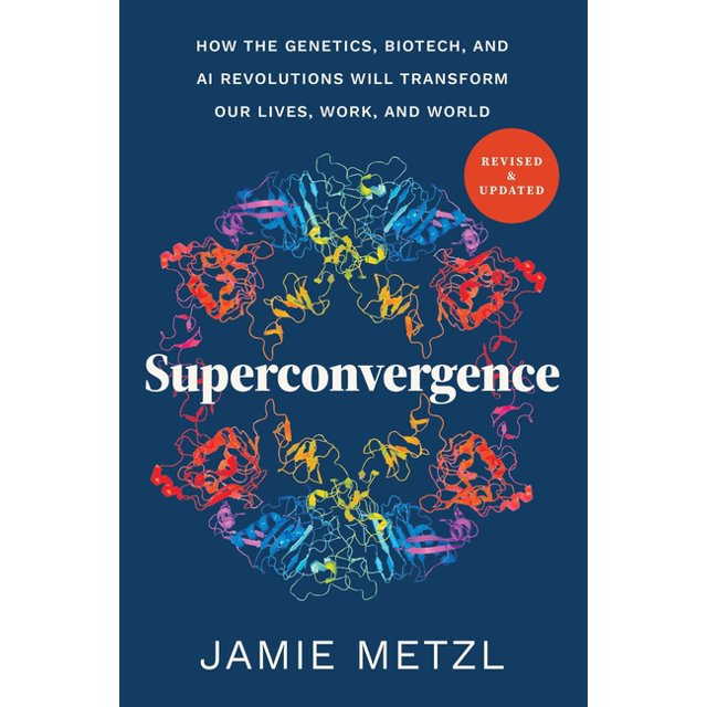 Superconvergence: How the Genetics, Biotech, and AI Revolutions Will ...