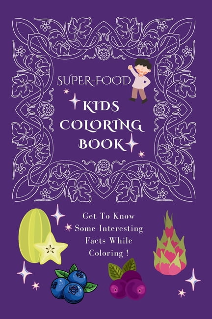 Superfood for Kids Kids Coloring Book Superfood: Get To Know Some ...