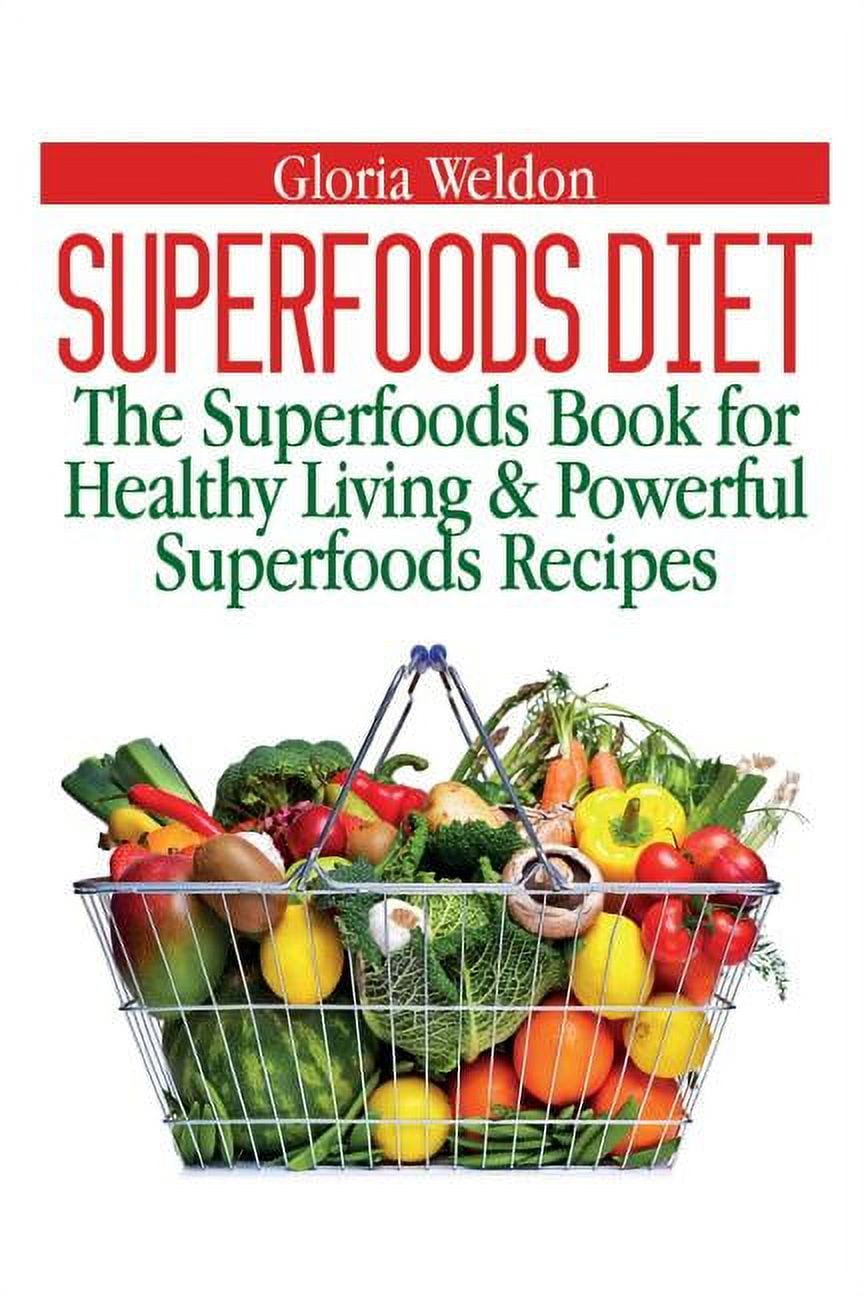 Superfoods Diet: The Superfoods Book for Healthy Living & Powerful ...