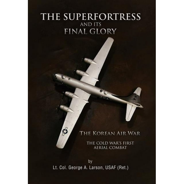 Superfortress and Its Final Glory : The Korean Air War - Walmart.com