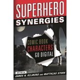 Superhero Synergies: Comic Book Characters Go Digital, (Hardcover ...