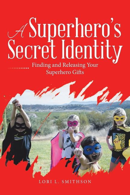 Superhero?s Secret Identity : Finding and Releasing Your Superhero ...