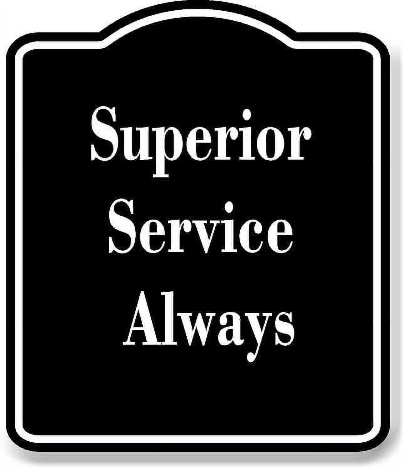 Superior Service Always BLACK Aluminum Composite Sign 20''x24 ...