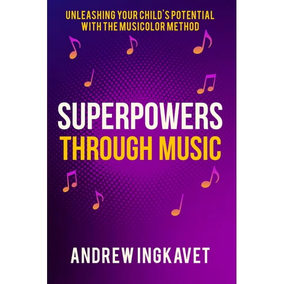 Superpowers Through Music: Unleashing Your Child's Potential with the ...