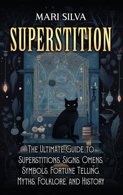 Superstition: The Ultimate Guide to Superstitions, Signs, Omens ...