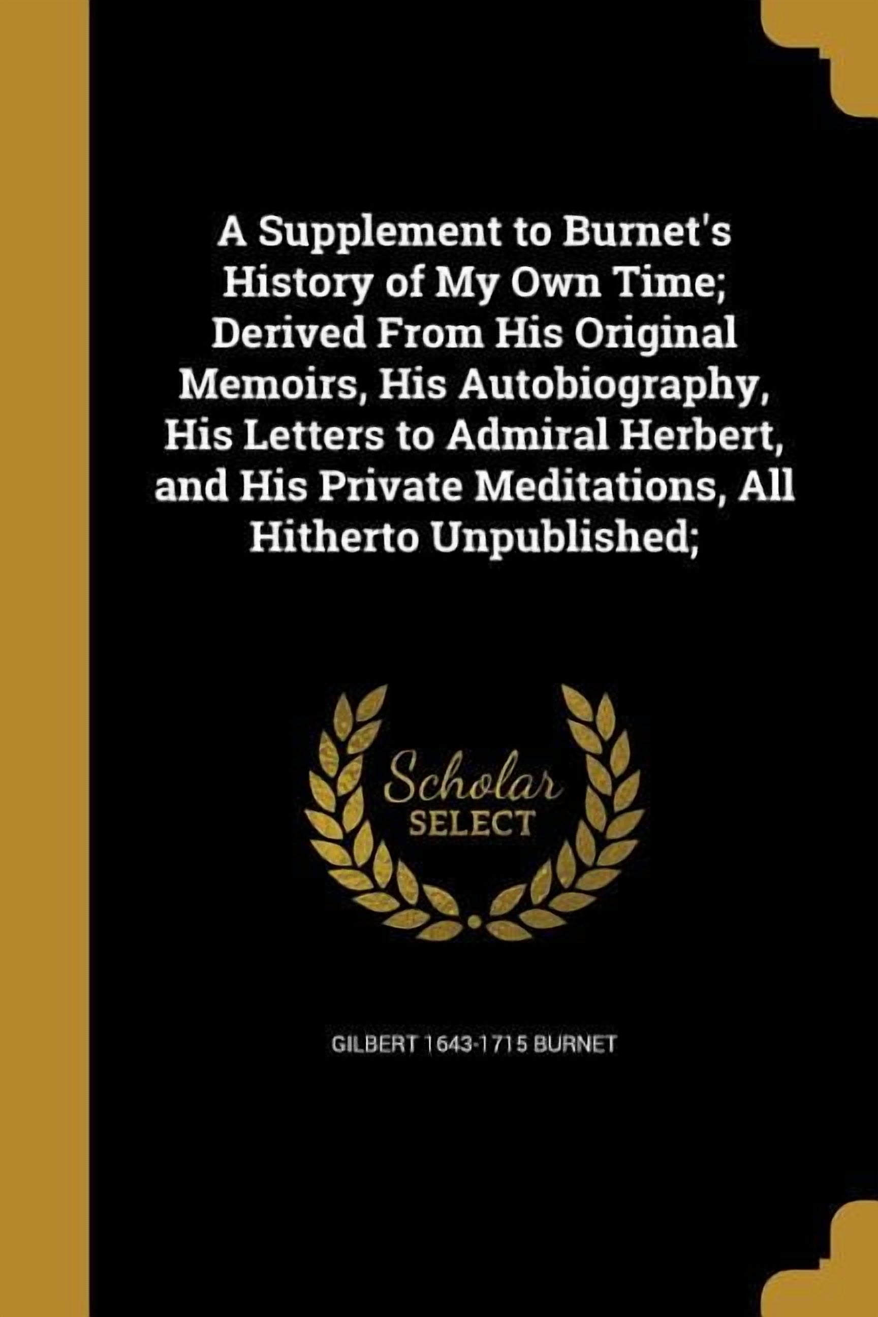 A Supplement to Burnet's History of My Own Time; Derived From His ...