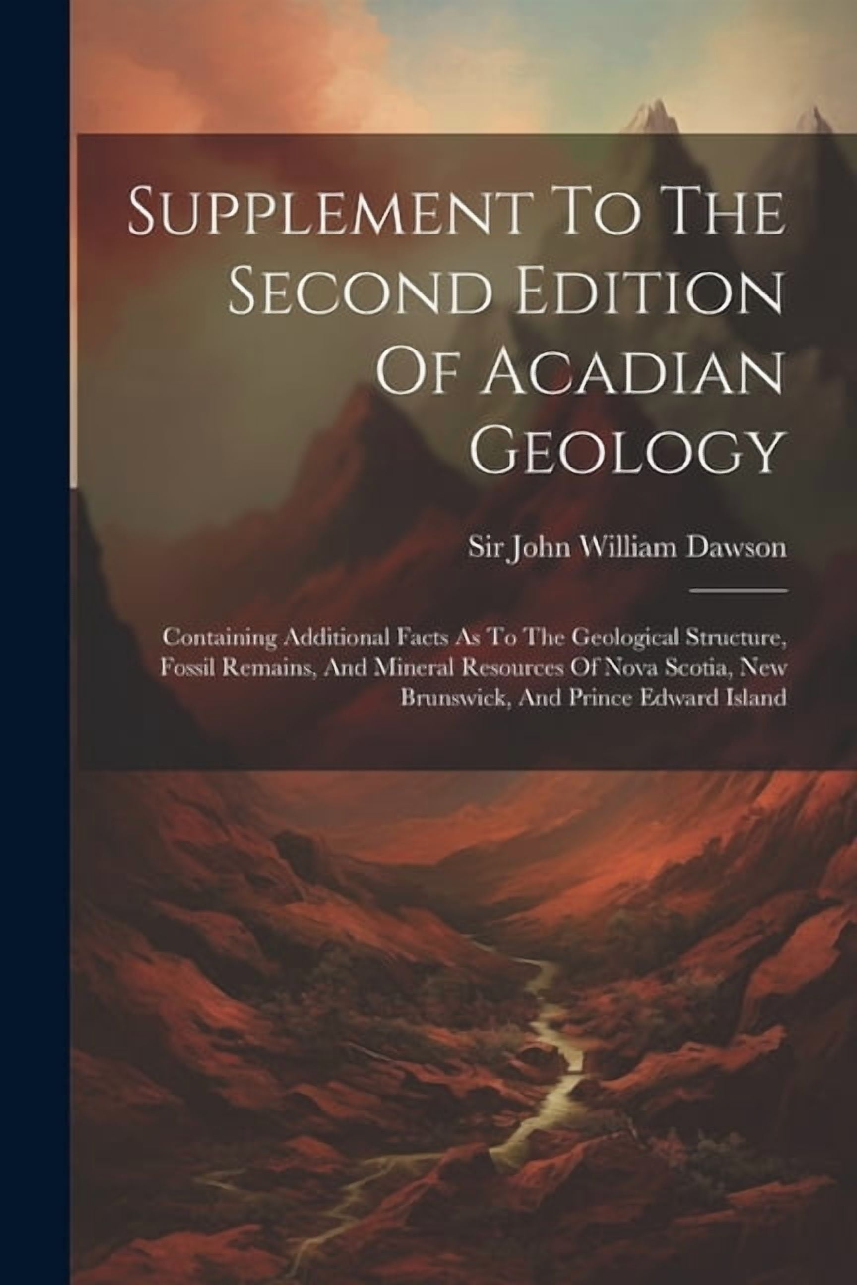 Supplement To The Second Edition Of Acadian Geology: Containing ...