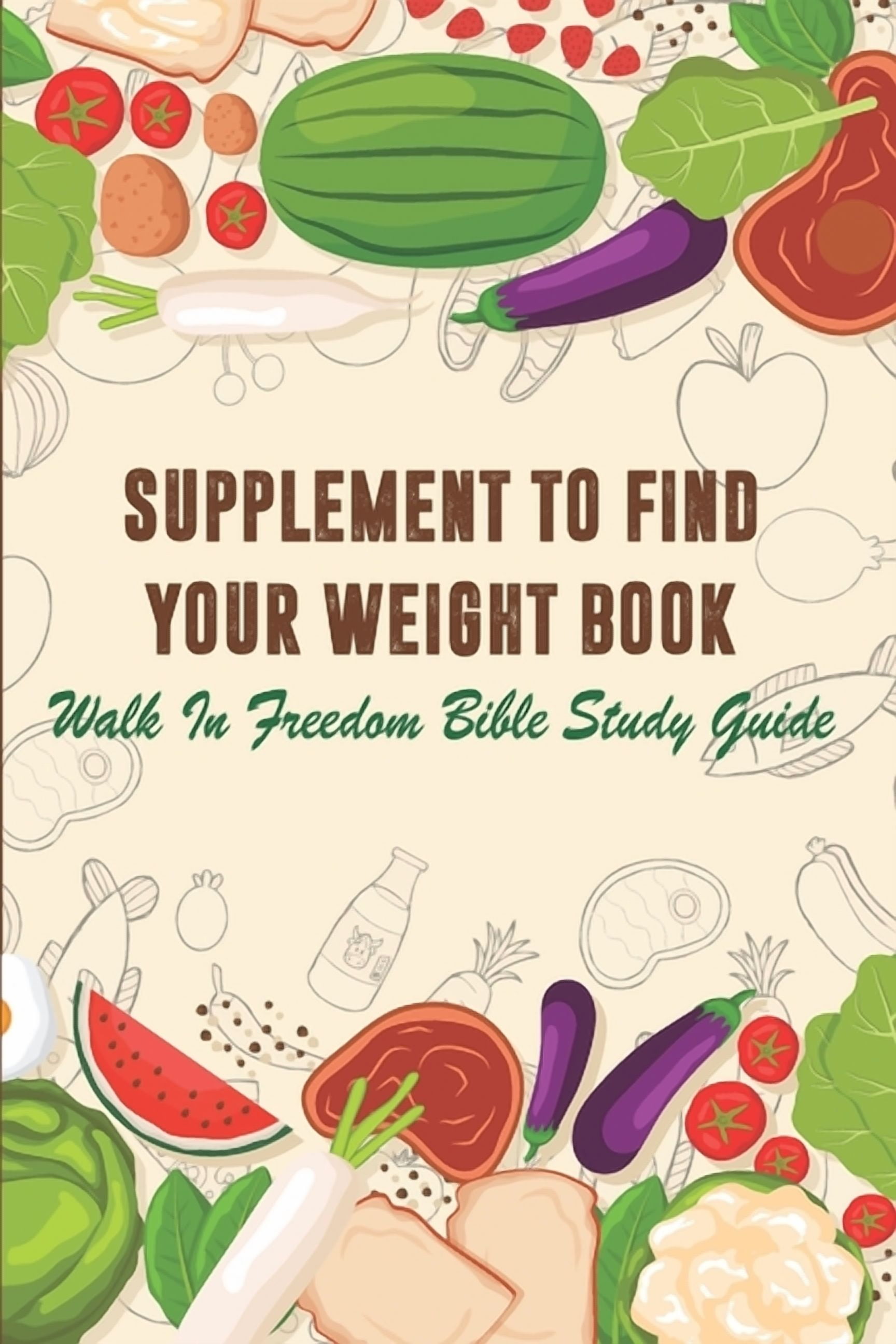 Supplement To Find Your Weight Book - Walk In Freedom Bible Study Guide ...
