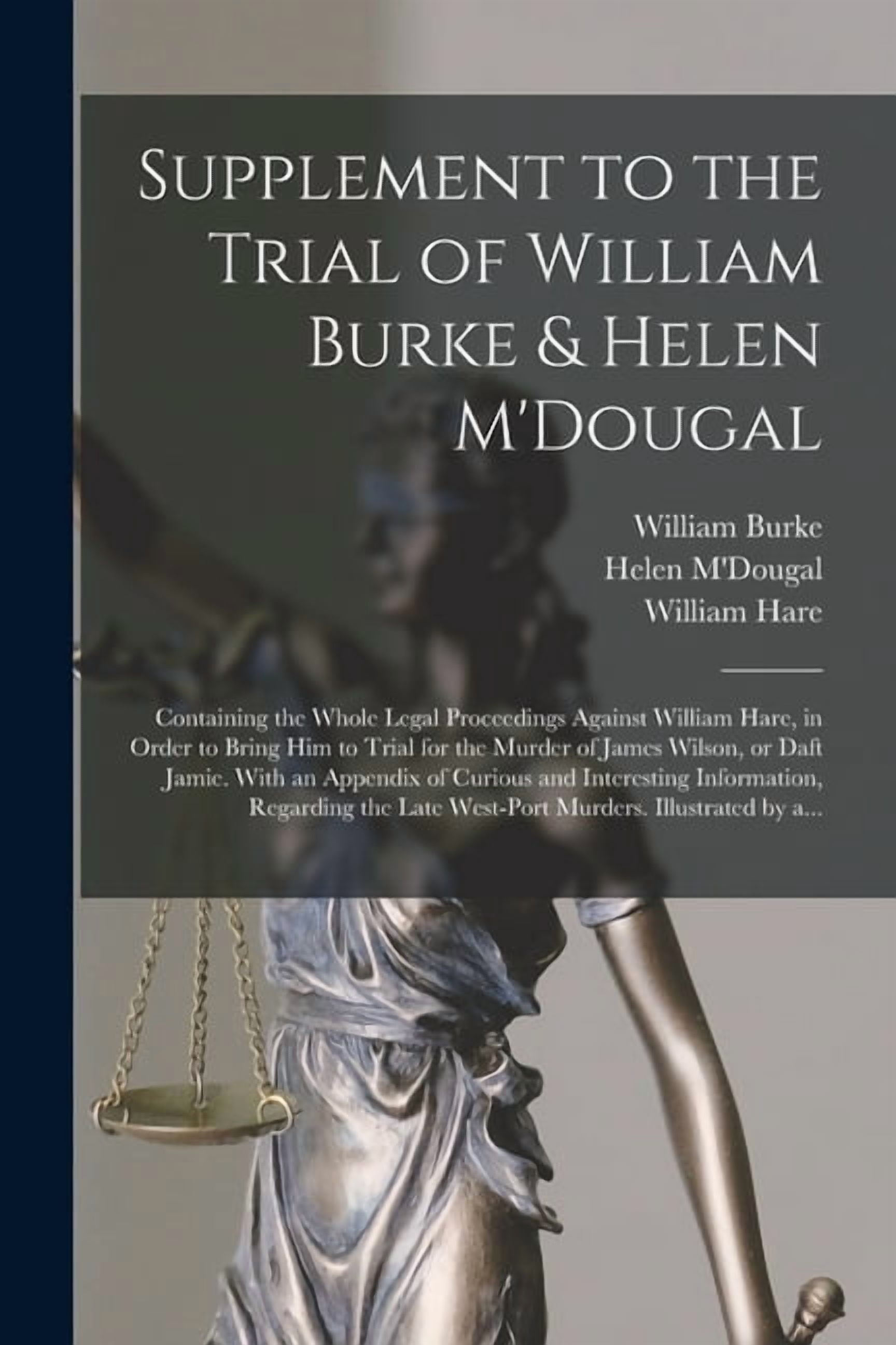 Supplement to the Trial of William Burke & Helen M'Dougal [electronic ...
