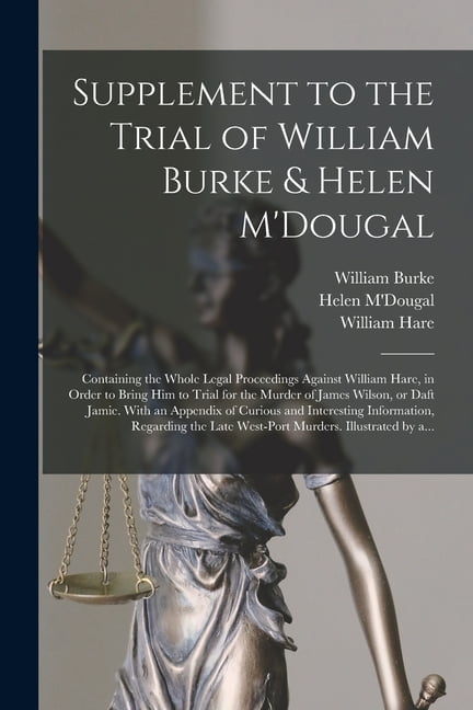 Supplement to the Trial of William Burke & Helen M'Dougal [electronic ...